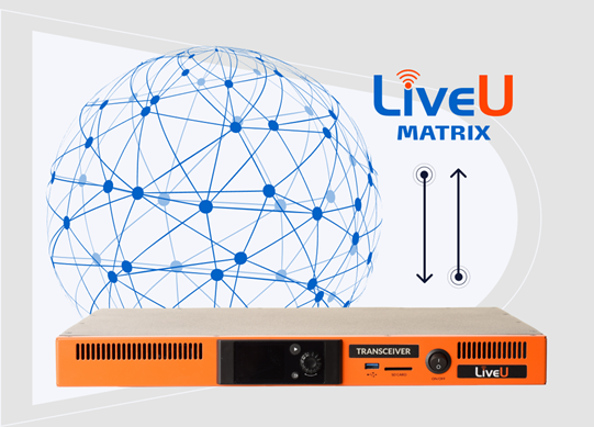 IBC 2022: LiveU Enhances its Matrix Cloud-based Live Video Distribution Service with Versatile ...