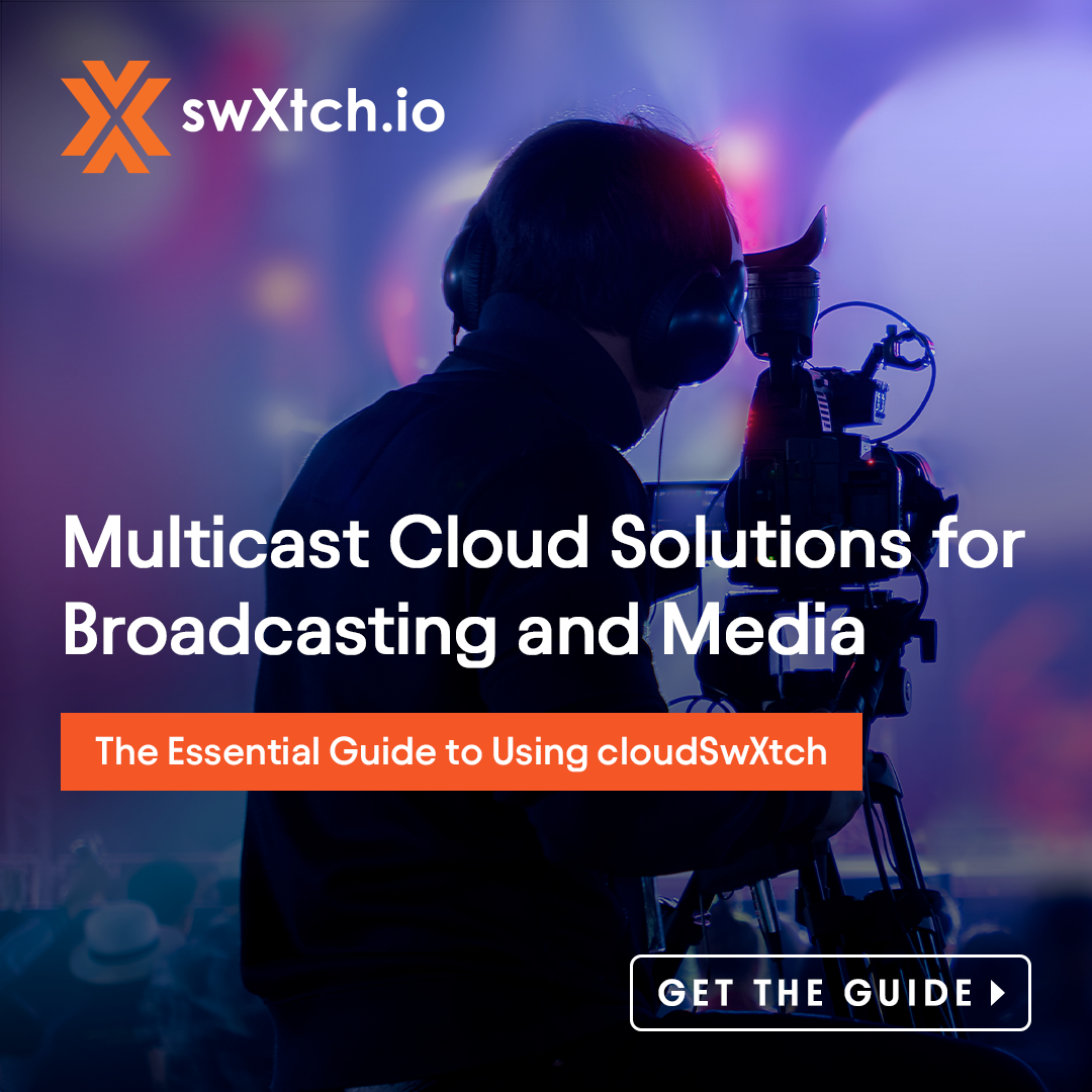 swXtch.io Multicast Cloud Solutions for Broadcasting and Media Guide